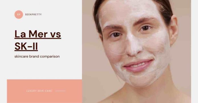 La Mer Vs SK-II ( Luxury skin care comparison ) - seekpretty